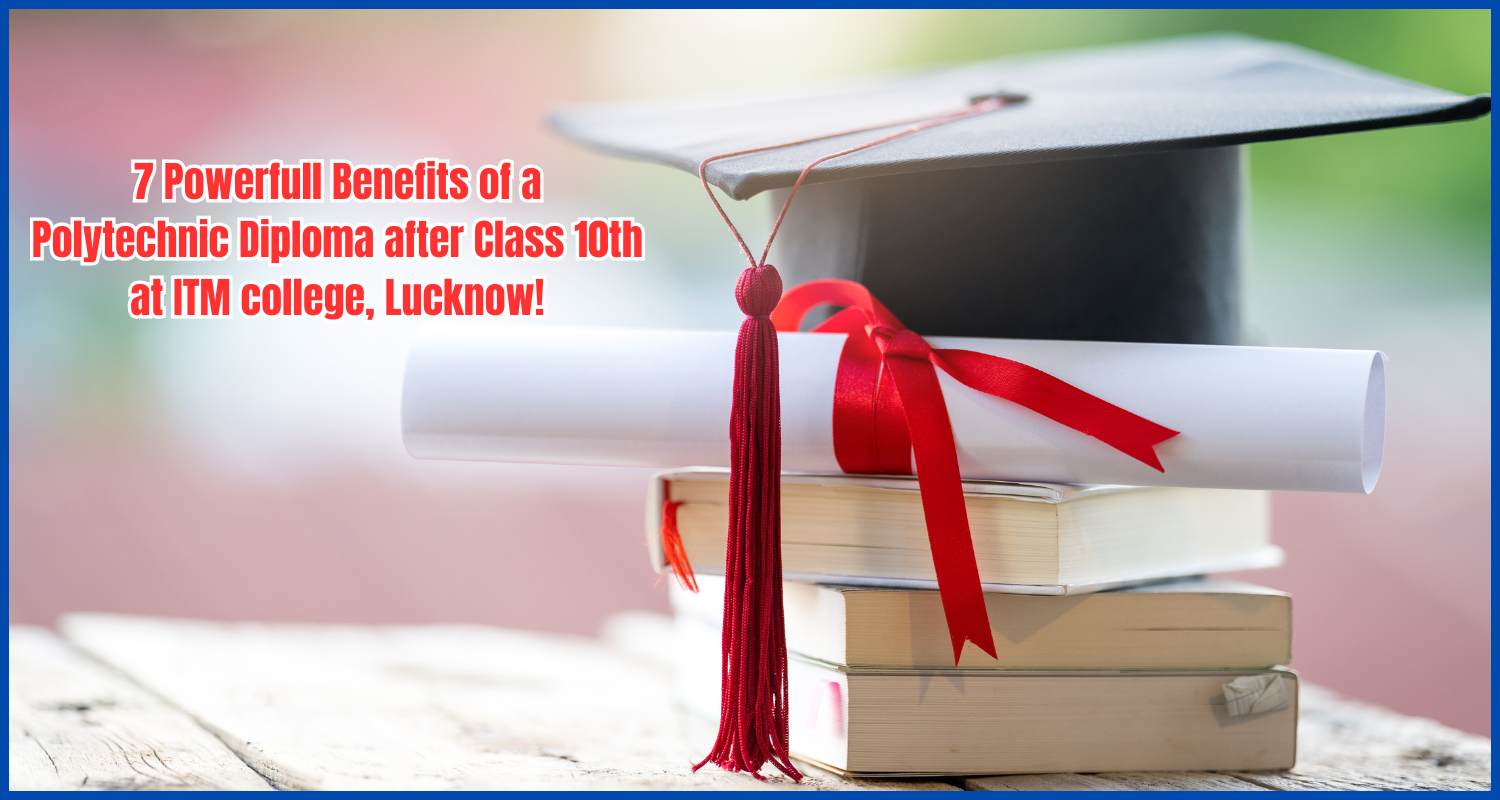 7 Benefits of a Polytechnic Diploma after Class 10th at ITM!
