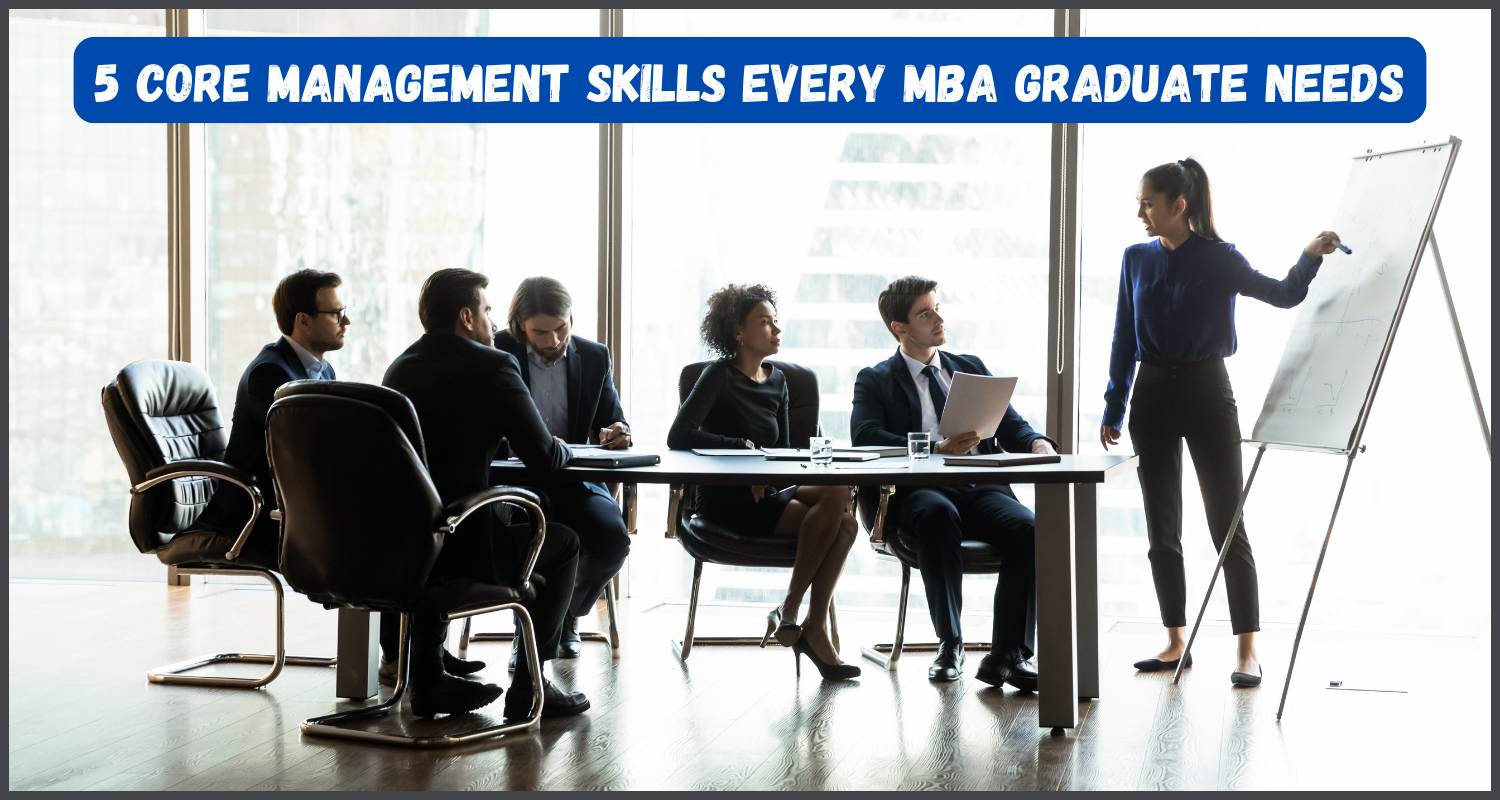 5 Core Management Skills Every MBA Graduate Needs